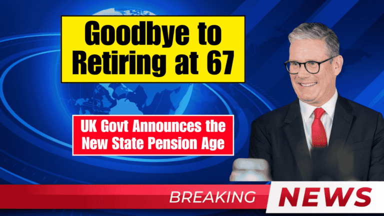 Goodbye to Retiring at 67 – UK Govt Announces the New State Pension Age